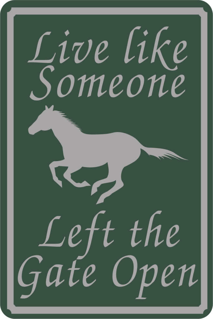 Live Like Someone Left The Gate Open - World Famous Sign Co.